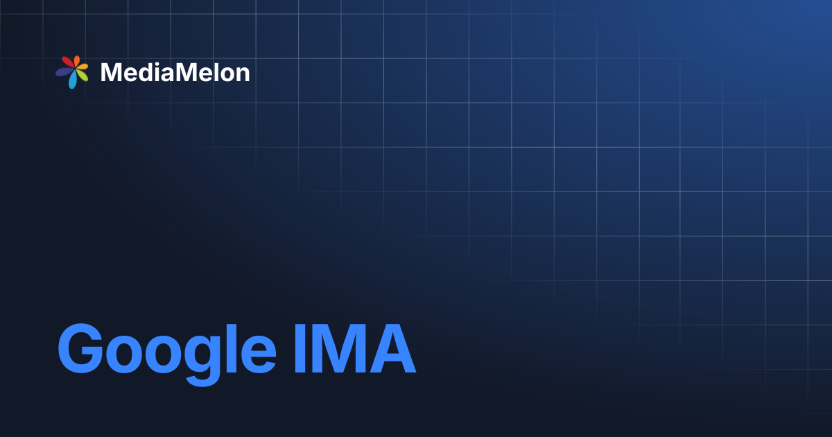 Google IMA | MediaMelon