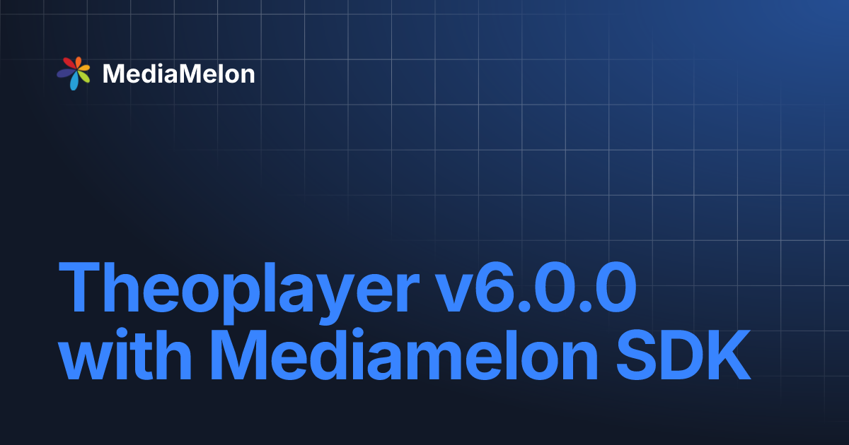 Theoplayer v6.0.0 with Mediamelon SDK | MediaMelon
