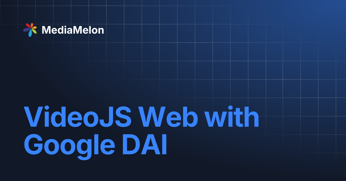 VideoJS Web with Google DAI | MediaMelon